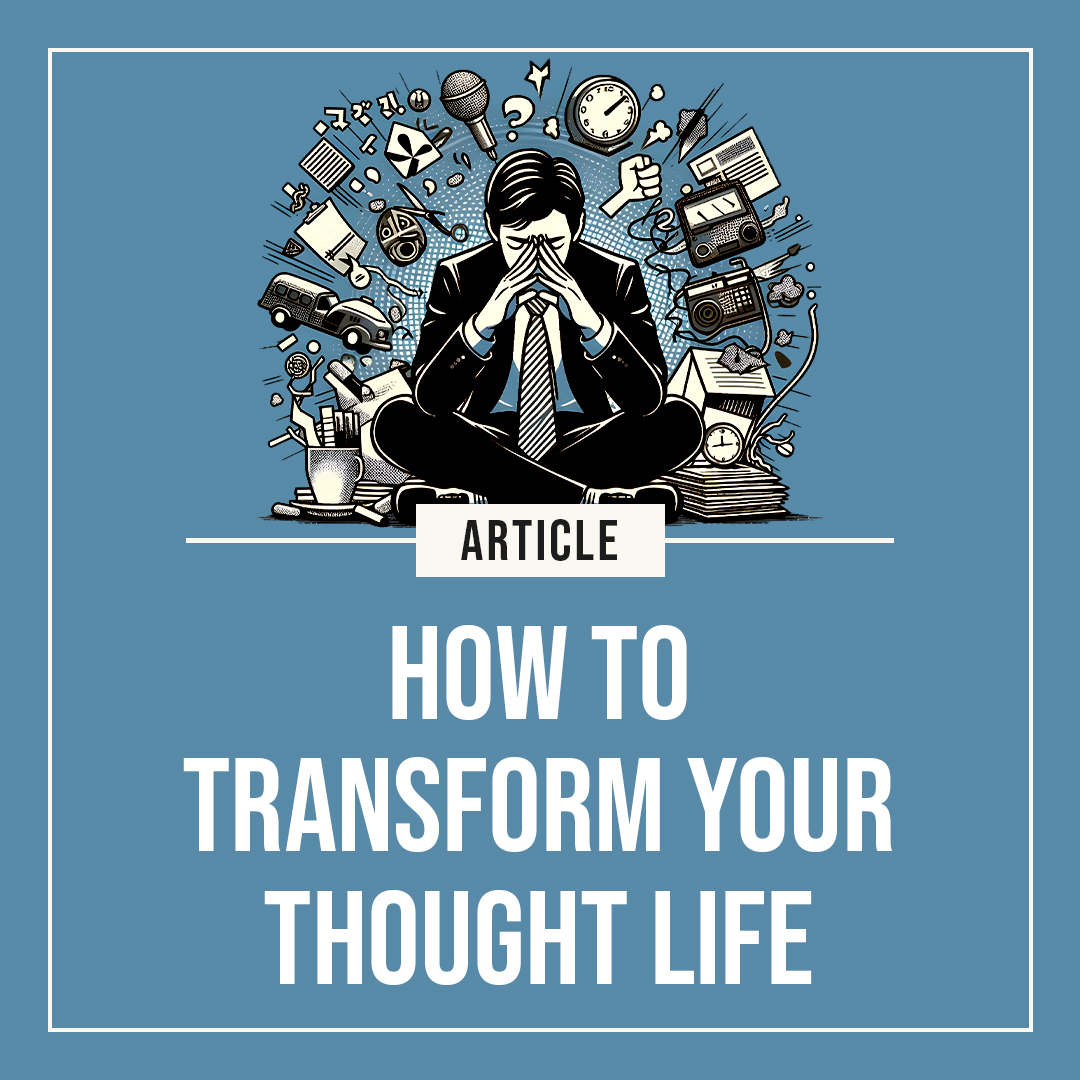How to Transform Your Thought Life - Back to the Bible Canada